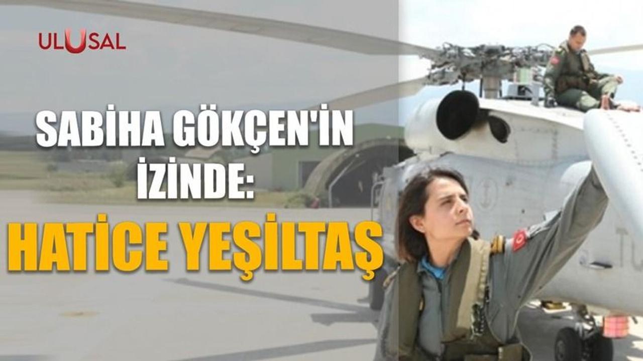 Sabiha Gökçen'in izinde: Hatice Yeşiltaş